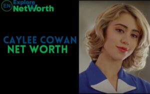Caylee Cowan Net Worth, Bio, Wiki, Age, Parents, Boyfriend, Height